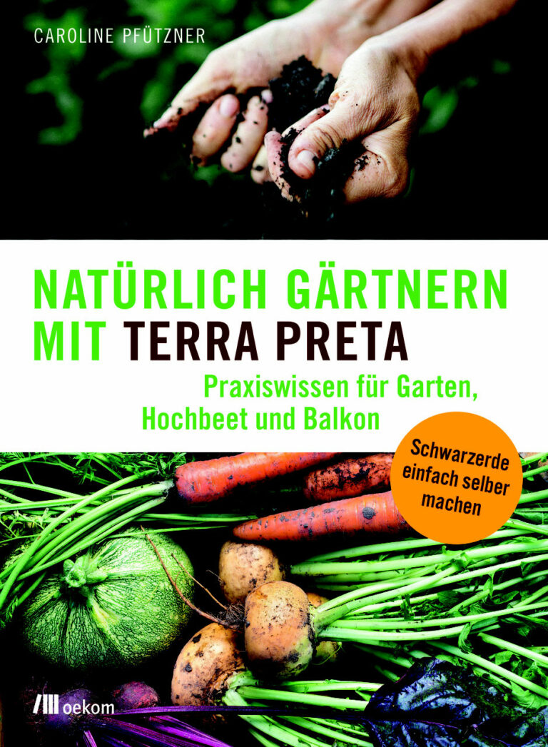 Caroline Pfuetzner: Natürlich gärtnern mit Terra Preta.
